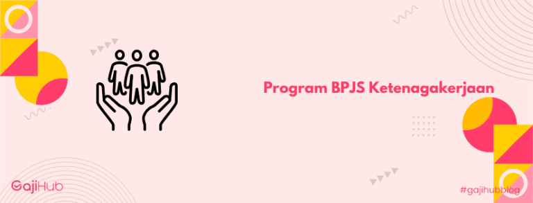 Program BPJS Ketenagakerjaan: Manfaat dan Cara Hitungnya