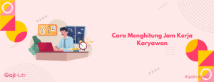 Cara Menghitung Jam Kerja Karyawan di Indonesia - Gajihub Blog