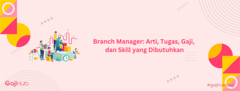 Branch Manager: Arti, Tugas, Gaji, dan Skill yang Dibutuhkan