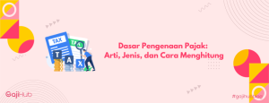 Dasar Pengenaan Pajak: Arti, Jenis, dan Cara Menghitung
