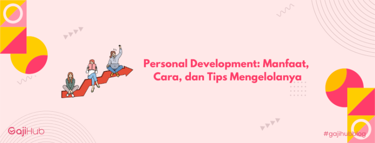 Personal Development: Manfaat, Cara, dan Tips Mengelolanya