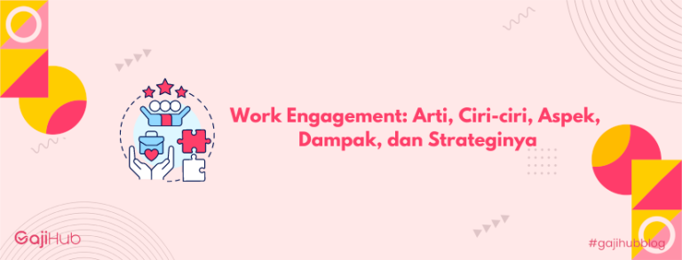 Work Engagement: Arti, Ciri-ciri, Aspek, Dampak, dan Strateginya