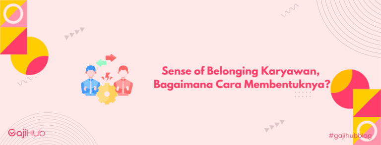 Sense of Belonging Karyawan, Bagaimana Cara Membentuknya?