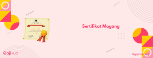 Sertifikat Magang: Pengertian, Cara Membuat, dan Contohnya