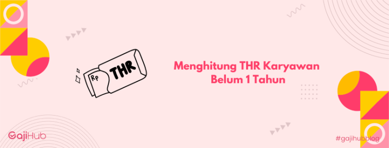Cara Menghitung THR Karyawan yang Belum Bekerja 1 Tahun