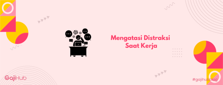 10 Jenis dan Cara Mengatasi Distraksi Saat Kerja + Tipsnya - Gajihub Blog