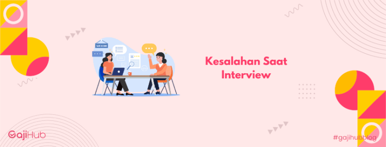 20 Kesalahan Saat Interview Ini Wajib Anda Hindari, Apa Saja? - Gajihub ...