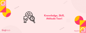 Knowledge, Skill, Attitude Teori: Arti Sejarah, dan Manfaatnya ...