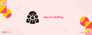 Apa itu Staffing? Ini Arti, Manfaat, Jenis, dan Langkahnya - Gajihub Blog